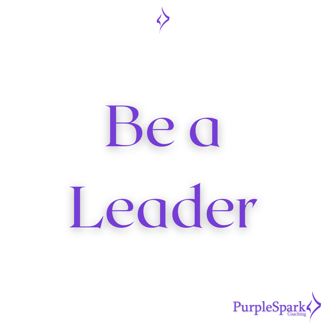 Be a Leader - Purple Spark Coaching
